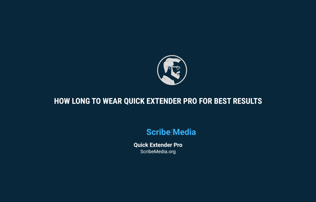 How Long to Wear Quick Extender Pro for Best Results — ScribeMedia