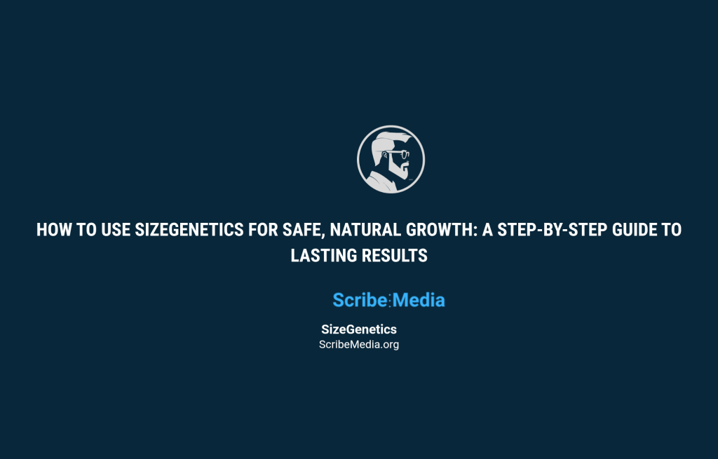 How to Use SizeGenetics for Safe, Natural Growth: A Step-by-Step Guide ...